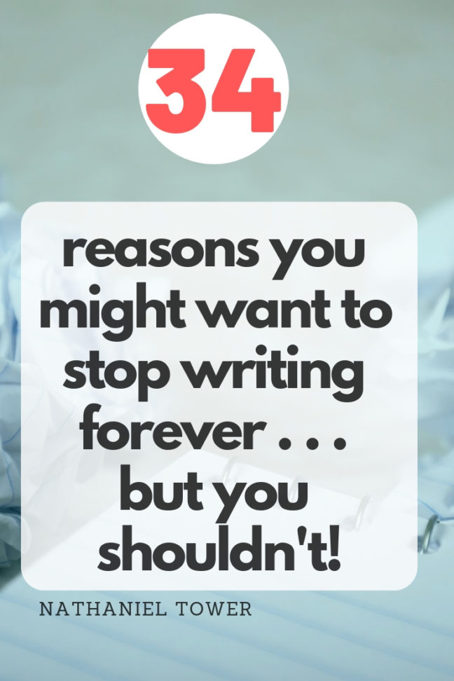 34 Reasons to Stop Writing Forever | Nathaniel Tower